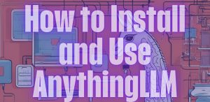 Tutorial on How to Install and Use AnythingLLM • CHIT